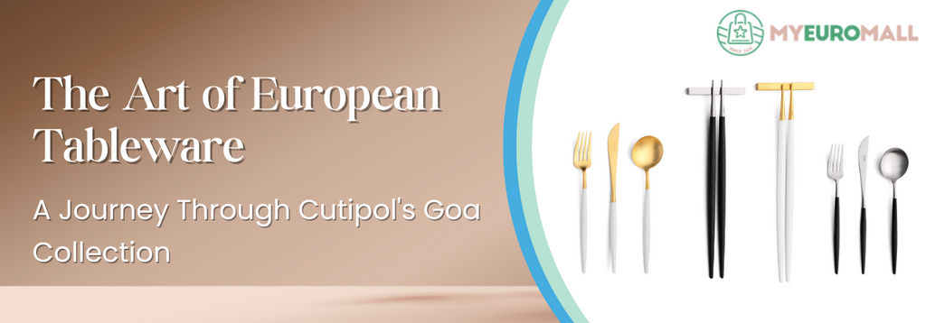 The Art of European Tableware: Cutipol Goa Collection